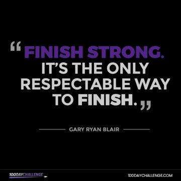 Finish Strong – 44 Inspiring Quotes to Help You Finish Strong – 100 Day ...