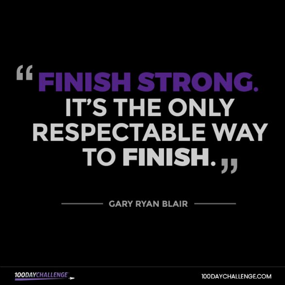 Finish Strong – 44 Inspiring Quotes to Help You Finish Strong – 100 Day ...