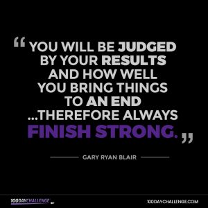 Finish Strong – 44 Inspiring Quotes to Help You Finish Strong – 100 Day ...