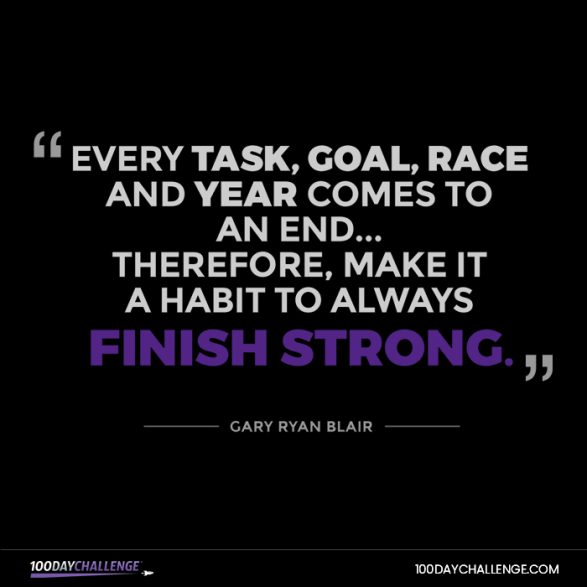 Finish Strong – 44 Inspiring Quotes to Help You Finish Strong – 100 Day ...